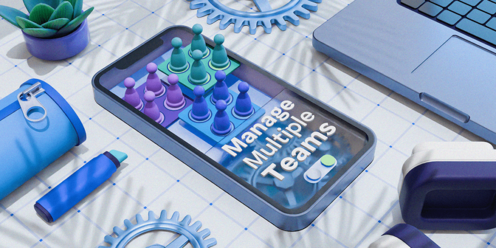 How to Manage Multiple Teams: Steps + Expert Advice