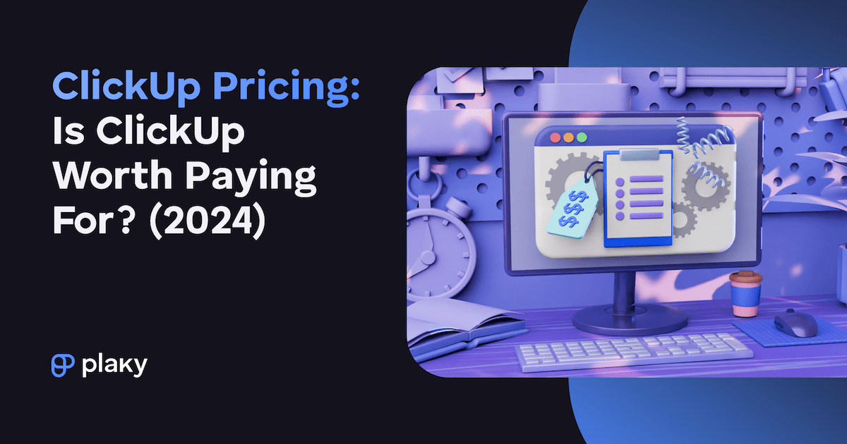 ClickUp Pricing: Is ClickUp Worth Paying For in 2024?