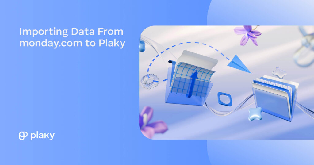 Import Data From monday.com Into Plaky Easily & Quickly