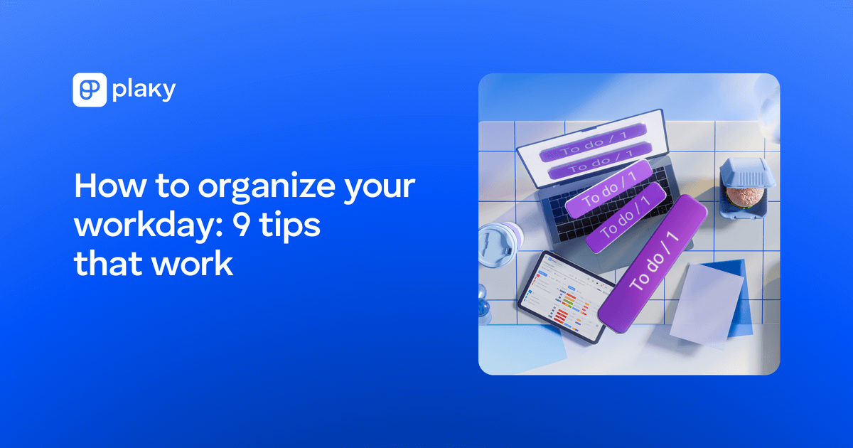 How Do You Organize Your Work Day? 9 Tips That Really Work
